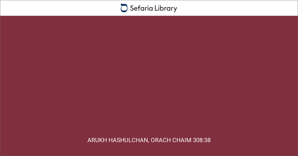 Arukh HaShulchan, Orach Chaim 308:38 | Sefaria Library