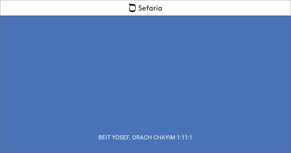 Beit Yosef, Orach Chayim 1:11:1 | Sefaria Library
