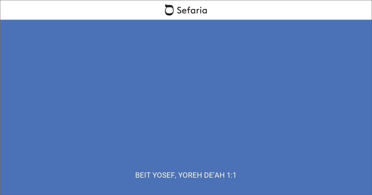 Beit Yosef, Yoreh De'ah 1:1 | Sefaria Library