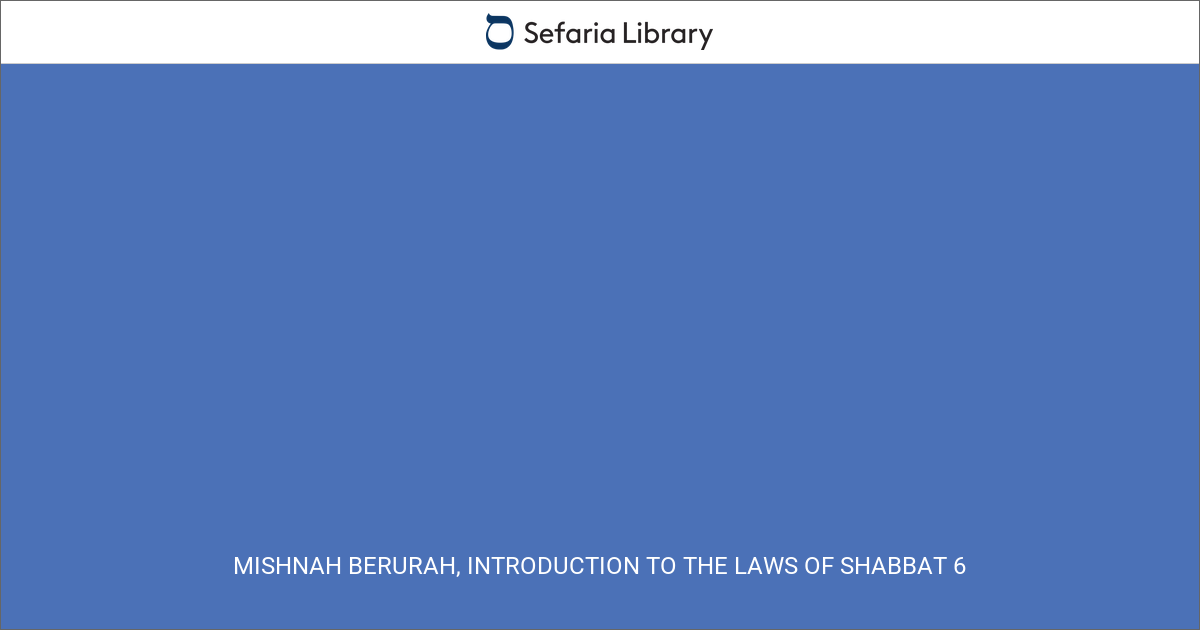 Mishnah Berurah, Introduction to the Laws of Shabbat 6 | Sefaria Library