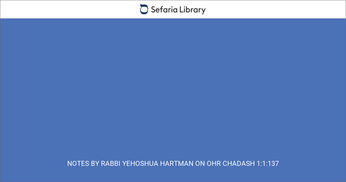 Notes by Rabbi Yehoshua Hartman on Ohr Chadash 1:1:137