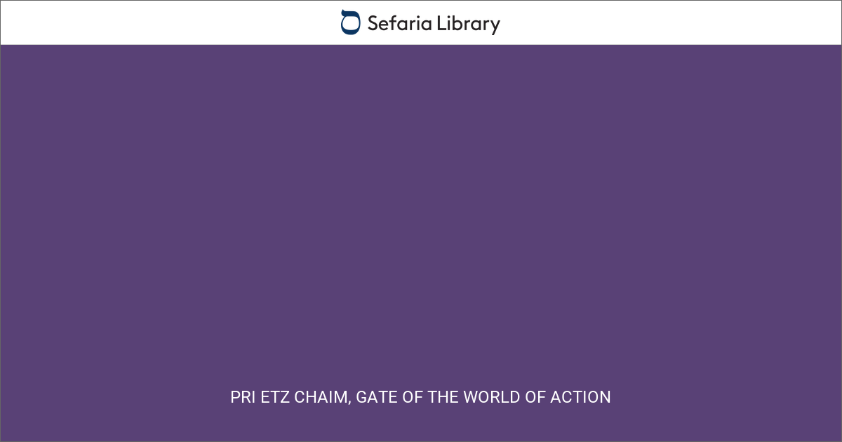 Pri Etz Chaim, Gate of the World of Action | Sefaria Library