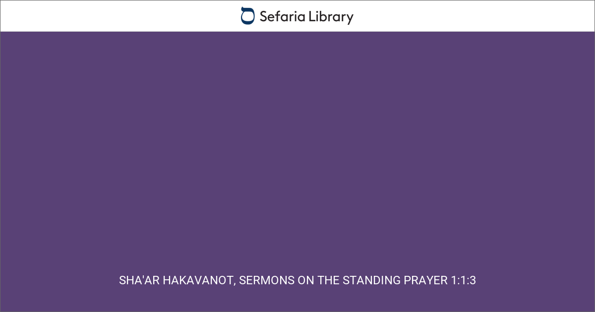 Sha'ar HaKavanot, Sermons on the Standing Prayer 1:1:3 | Sefaria Library
