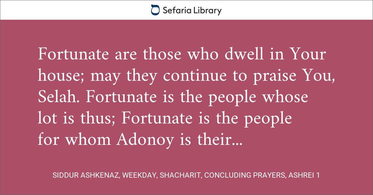 Siddur Ashkenaz, Weekday, Shacharit, Concluding Prayers, Ashrei 1 ...